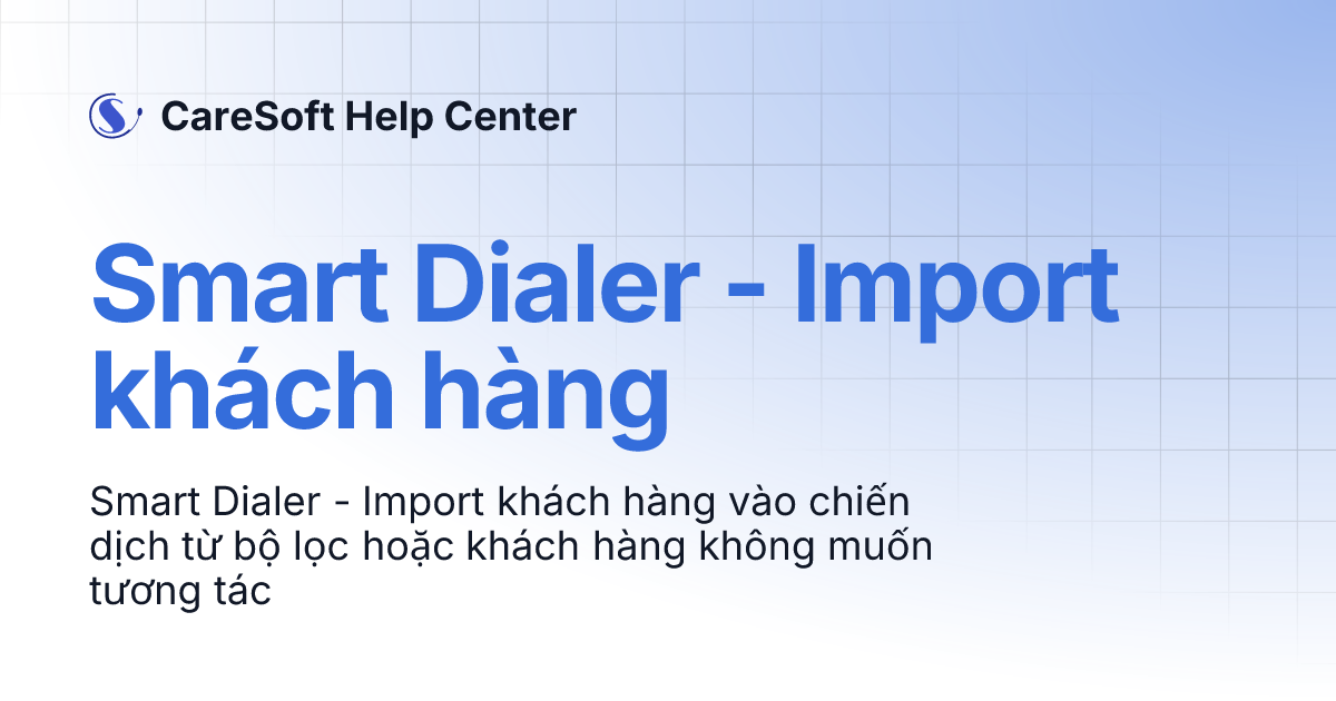 Smart Dialer - Import khách hàng | CareSoft Help Center