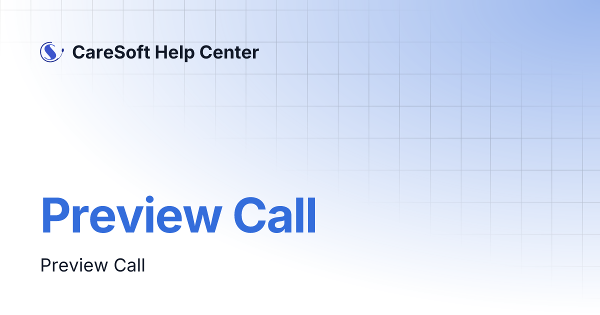 Preview Call | CareSoft Help Center