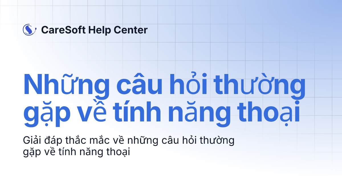 Những câu hỏi thường gặp về tính năng thoại | CareSoft Help Center