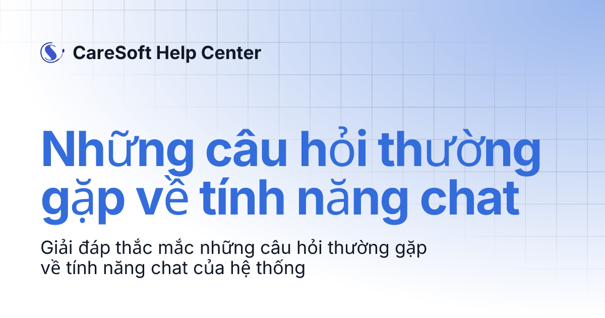 Những câu hỏi thường gặp về tính năng chat | CareSoft Help Center