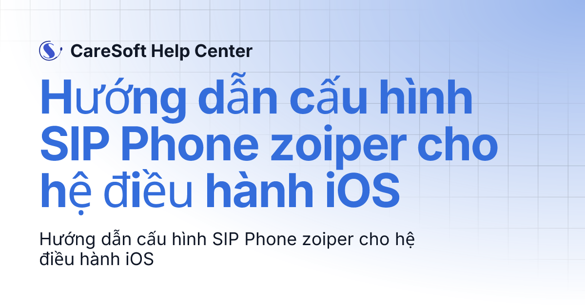 Hướng dẫn cấu hình SIP Phone zoiper cho hệ điều hành iOS | CareSoft Help Center