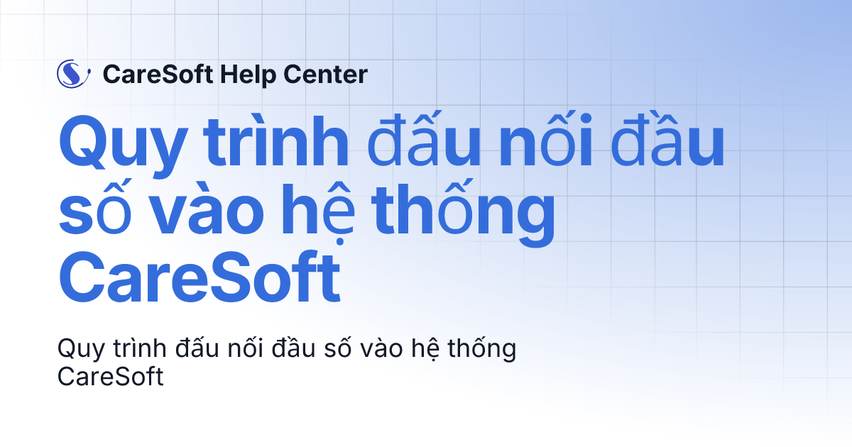 Quy trình đấu nối đầu số vào hệ thống CareSoft | CareSoft Help Center