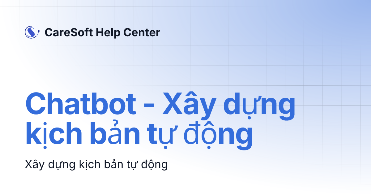 Chatbot - Xây dựng kịch bản tự động | CareSoft Help Center