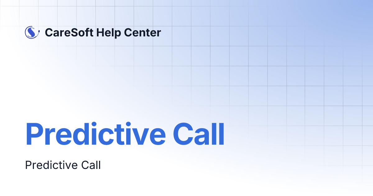 Predictive Call | CareSoft Help Center