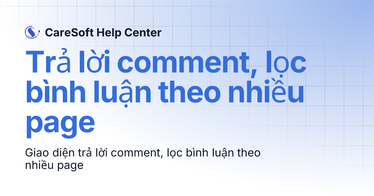 Trả lời comment, lọc bình luận theo nhiều page | CareSoft Help Center