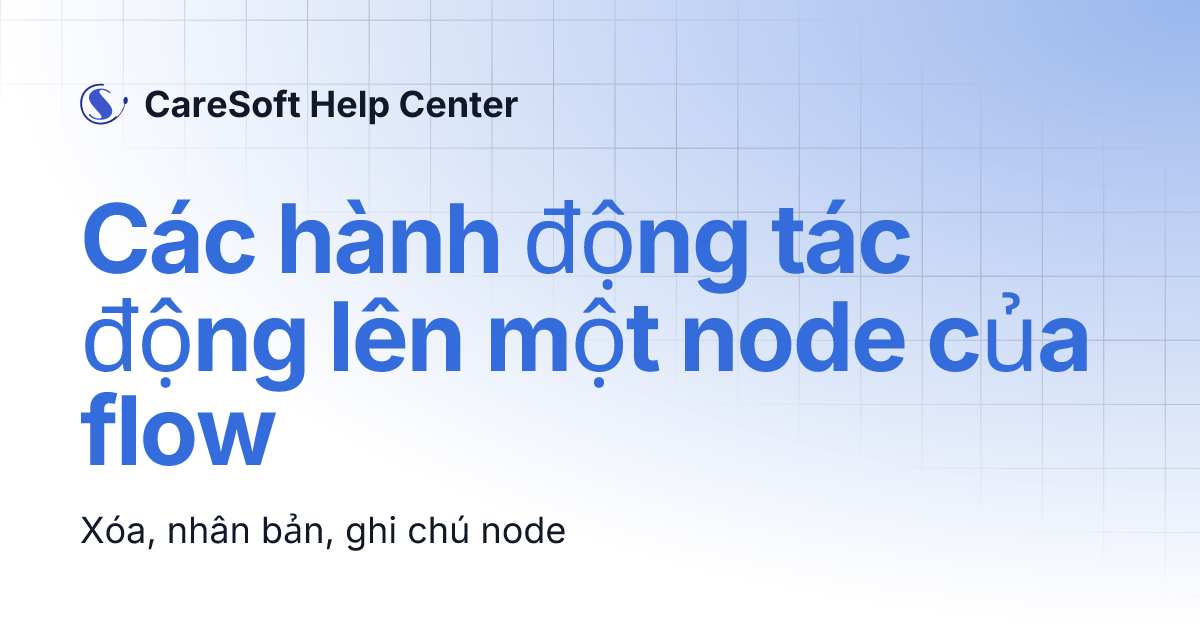 Các hành động tác động lên một node của flow | CareSoft Help Center