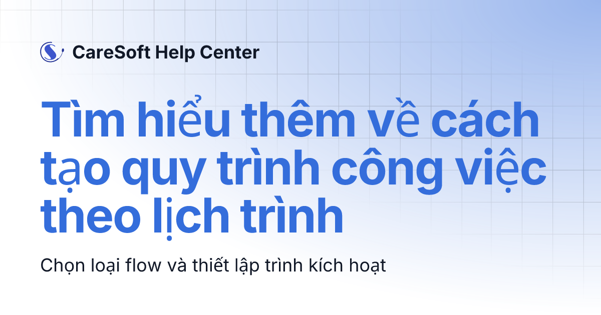 Tìm hiểu thêm về cách tạo quy trình công việc theo lịch trình | CareSoft Help Center