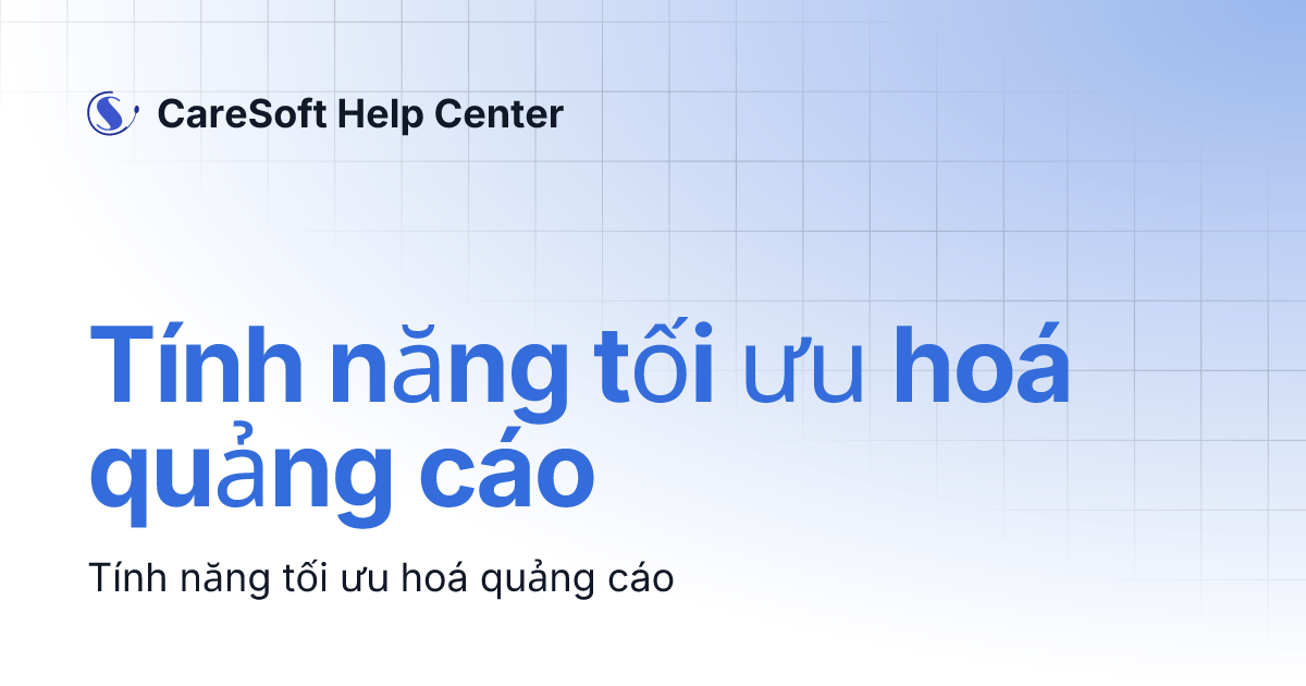 Tính năng tối ưu hoá quảng cáo | CareSoft Help Center