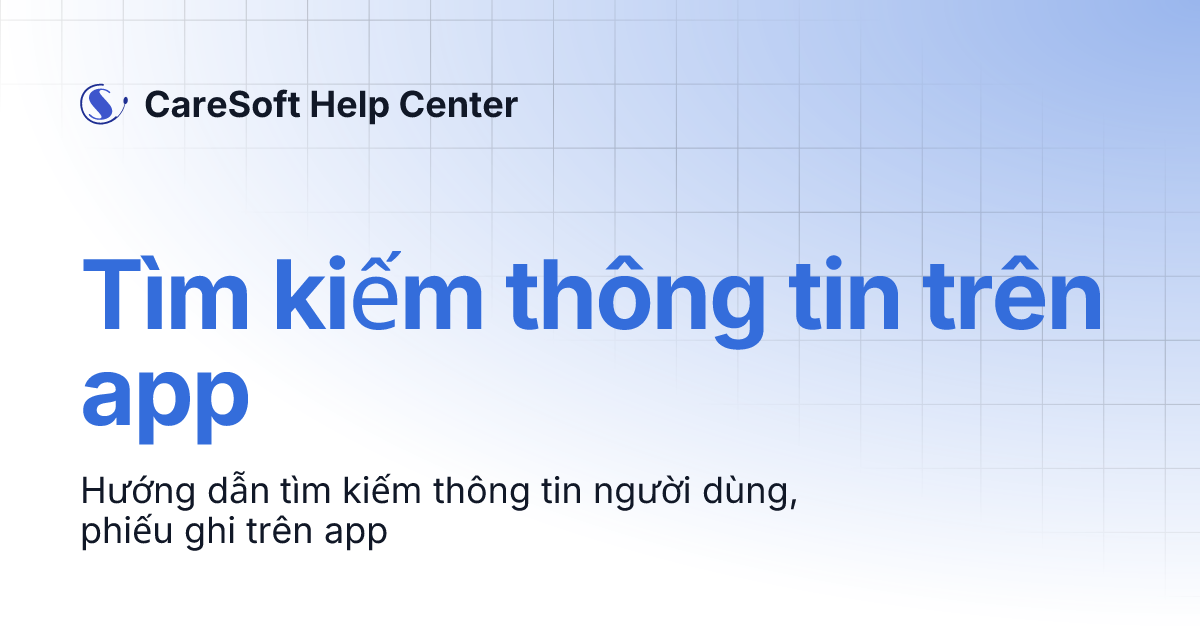Tìm kiếm thông tin trên app | CareSoft Help Center