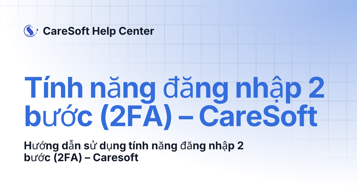 Tính năng đăng nhập 2 bước (2FA) – CareSoft | CareSoft Help Center