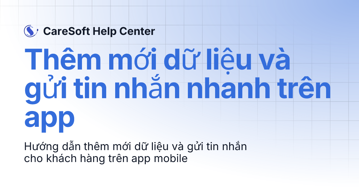 Thêm mới dữ liệu và gửi tin nhắn nhanh trên app | CareSoft Help Center