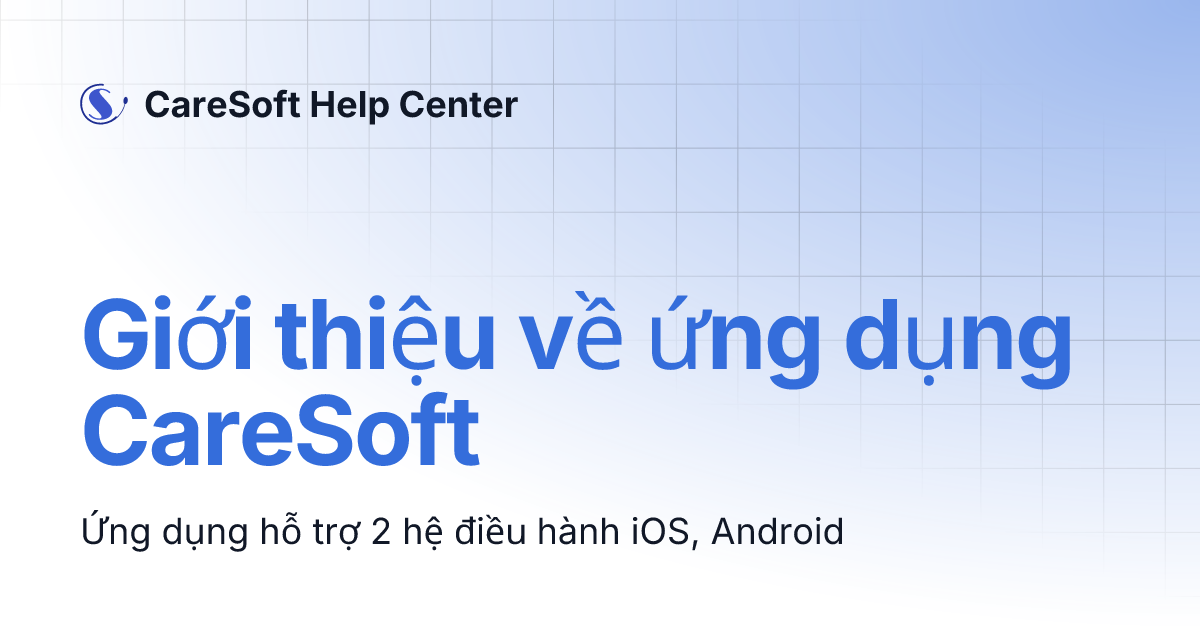 Giới thiệu về ứng dụng CareSoft | CareSoft Help Center