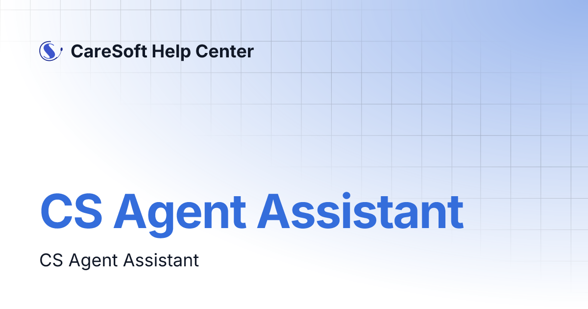 CS Agent Assistant | CareSoft Help Center