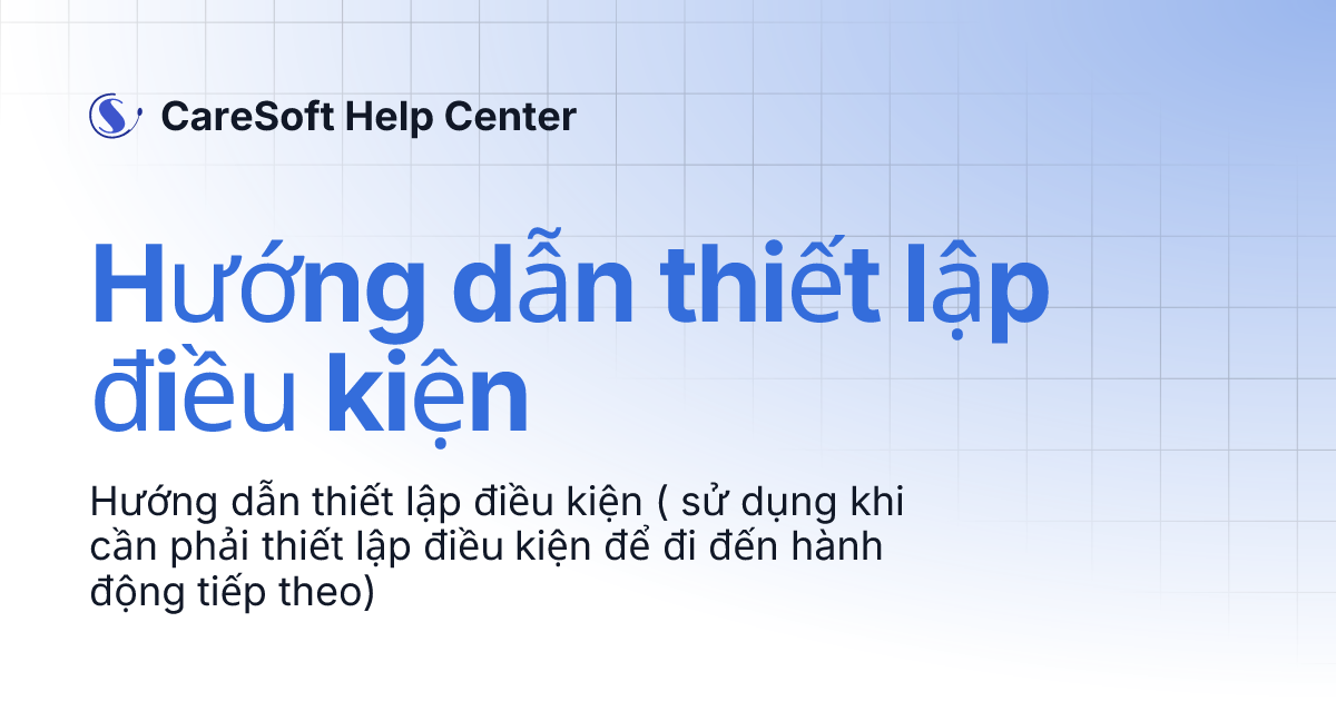 Hướng dẫn thiết lập điều kiện | CareSoft Help Center