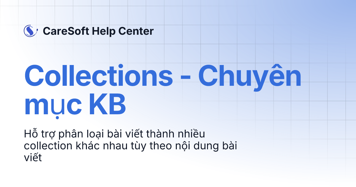 Collections - Chuyên mục KB | CareSoft Help Center